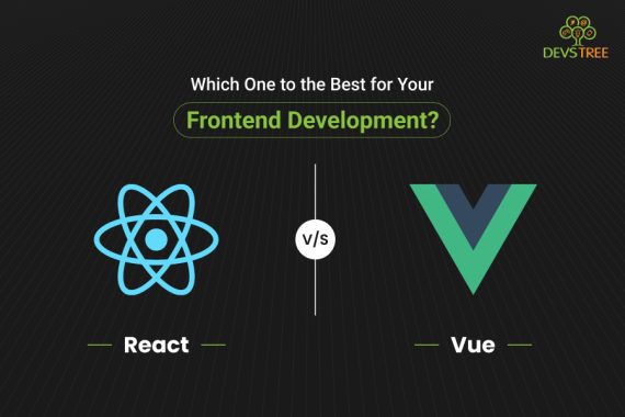 Vue Vs React Which One To The Best For Your Frontend Development Devstree Uk 7218