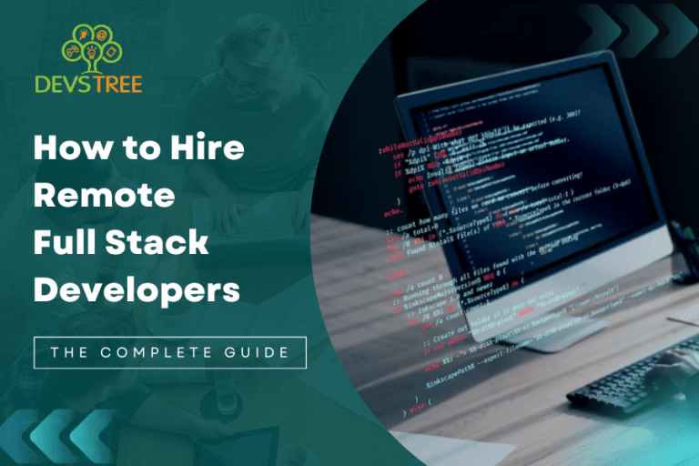 How to Hire Remote Full Stack Developers? [The Complete Guide] - Devstree IT Solutions