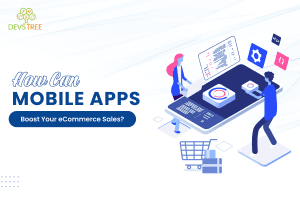 How Can Mobile Apps Boost Your eCommerce Sales? - Devstree IT Solutions